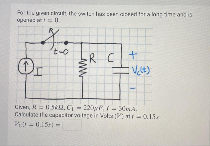 Solved For the given circuit, the switch has been closed for | Chegg.com