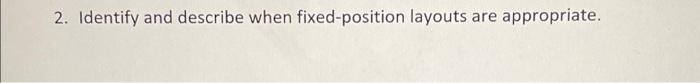 Solved 2. Identify and describe when fixed-position layouts | Chegg.com