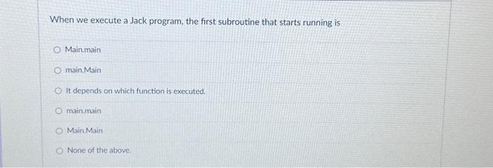 Solved When we execute a Jack program, the first subroutine | Chegg.com