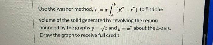 Solved Use the washer method, V = 1 /* (R? – v2), to find | Chegg.com