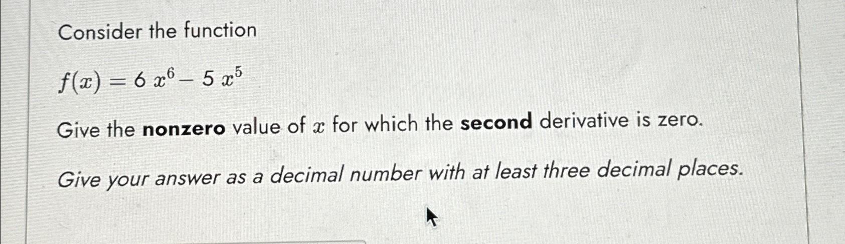 Solved Consider the functionf(x)=6x6-5x5Give the nonzero | Chegg.com