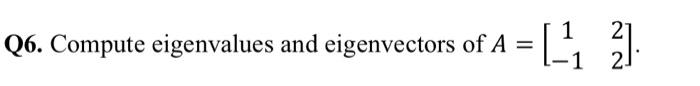 Solved Q6. Compute eigenvalues and eigenvectors of | Chegg.com