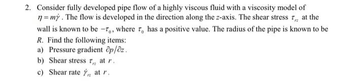 Solved 2. Consider fully developed pipe flow of a highly | Chegg.com