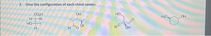 Solved 2. Give the configuration of each chiral center: | Chegg.com