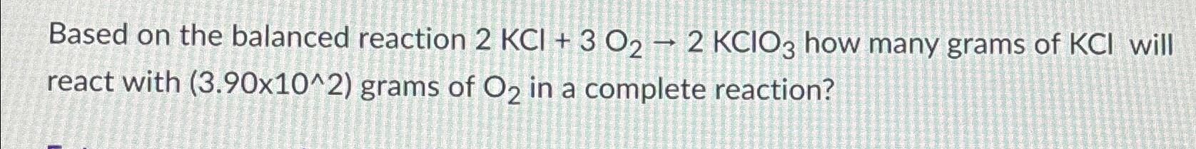 Solved Based on the balanced reaction 2 KCl+3 O2→2 KClO3 | Chegg.com