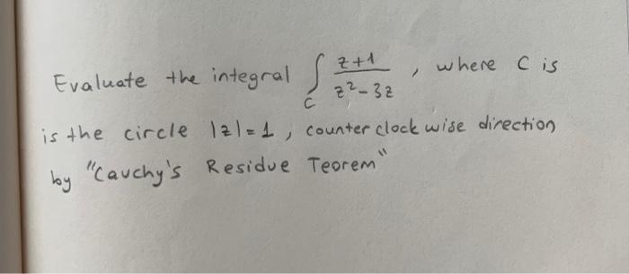 Solved Evaluate the integral ∫cz2−3zz+1, where c is is the | Chegg.com