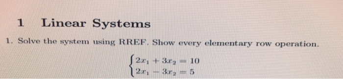Solved 1 Linear Systems 1. Solve the system using RREF. Show | Chegg.com