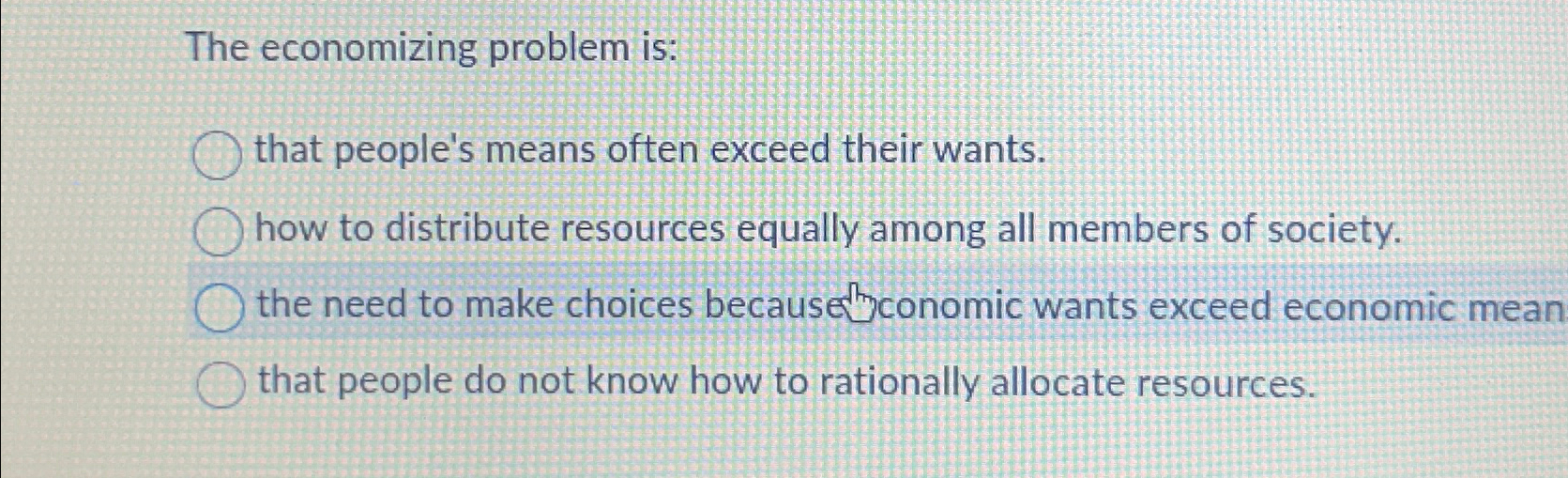 Solved The economizing problem is:that people's means often | Chegg.com
