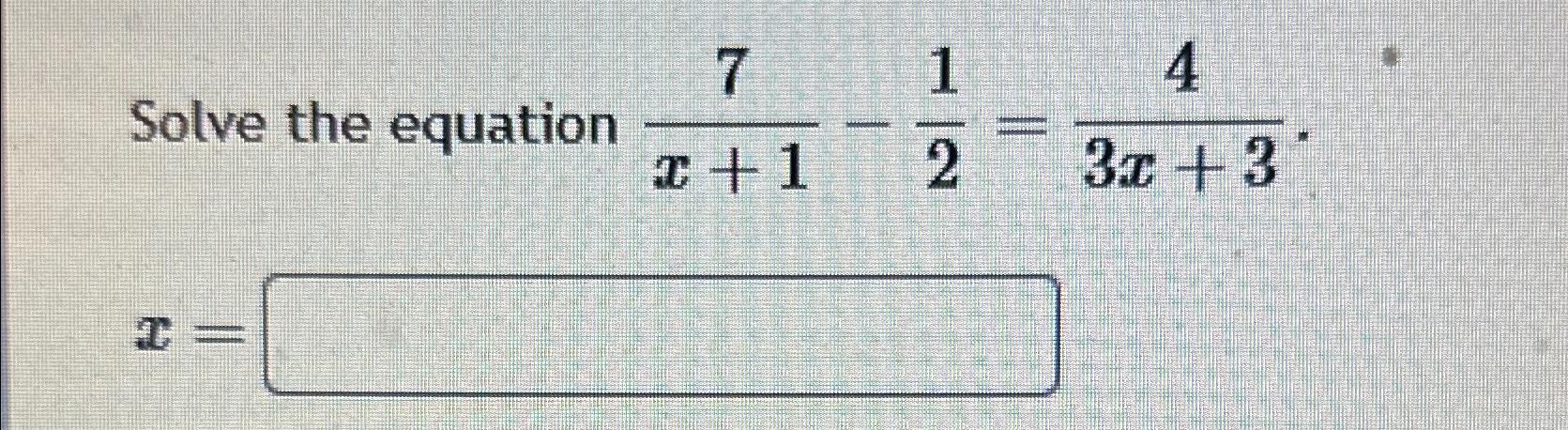 Solved Solve the equation 7x+1-12=43x+3x= | Chegg.com