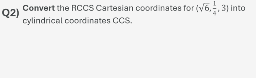 Solved Q2) ﻿Convert the RCCS Cartesian coordinates for | Chegg.com