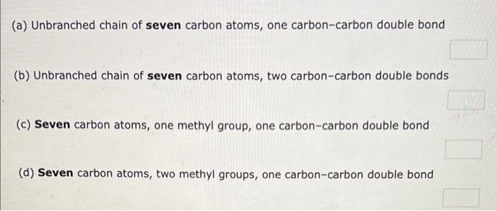 Solved (a) Unbranched chain of seven carbon atoms, one | Chegg.com