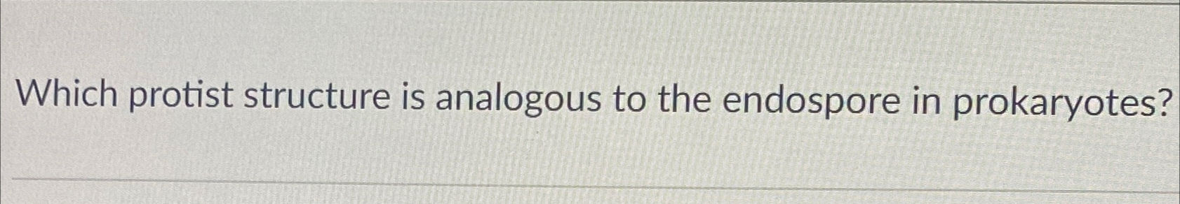 Solved Which protist structure is analogous to the endospore | Chegg.com