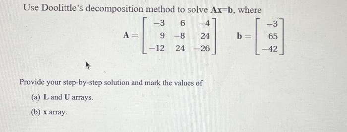 Solved Use Doolittle's decomposition method to solve Ax=b, | Chegg.com
