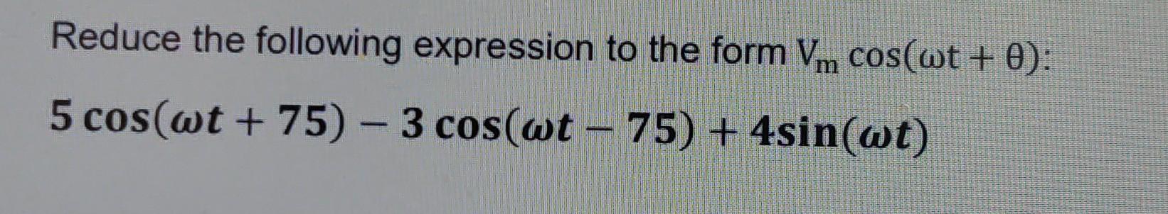 Solved Reduce the following expression to the form Vm cos(wt | Chegg.com
