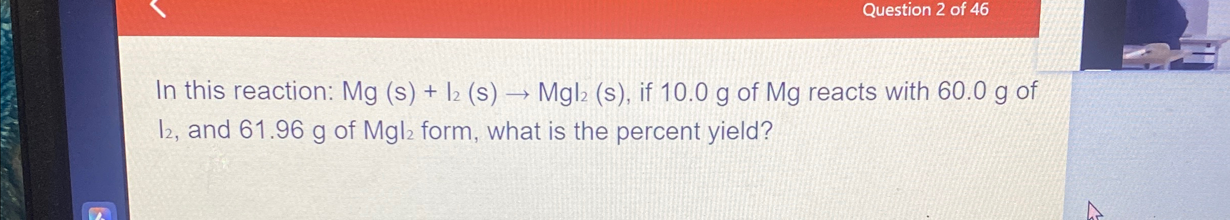 Solved In this reaction: Mg(s)+I2(s)→Mgl2(s), ﻿if 10.0g ﻿of | Chegg.com