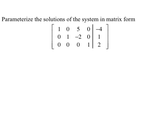 Solved Parameterize the solutions of the system in matrix | Chegg.com