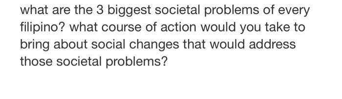 Solved what are the 3 biggest societal problems of every | Chegg.com