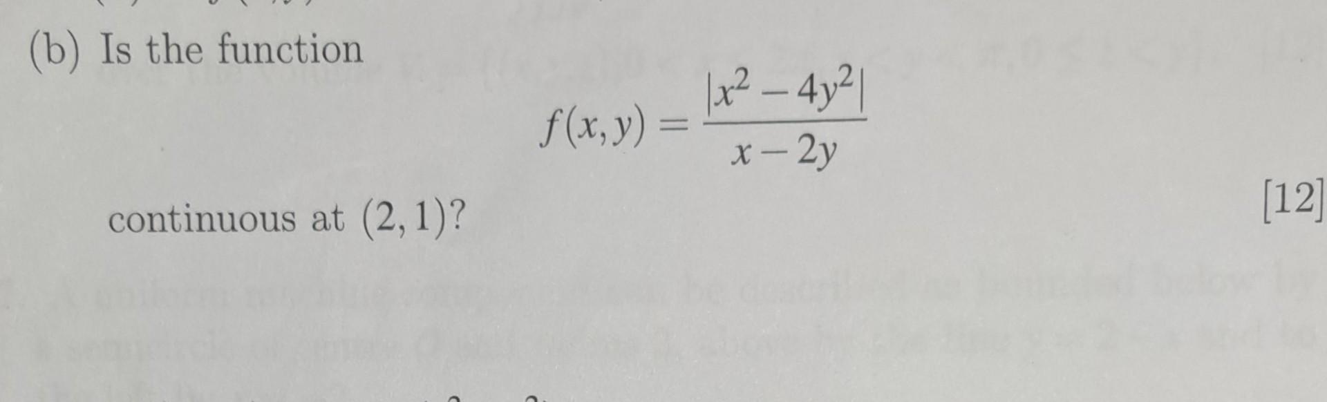 Solved (b) Is the function f(x,y)=x−2y∣x2−4y2∣ continuous at | Chegg.com