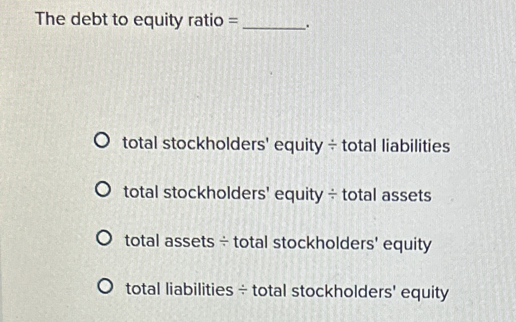 [Solved]: The debt to equity ratio = q, total stockholders&#