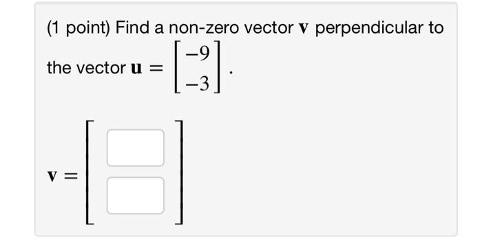 Solved (1 point) Find a non-zero vector v perpendicular to | Chegg.com