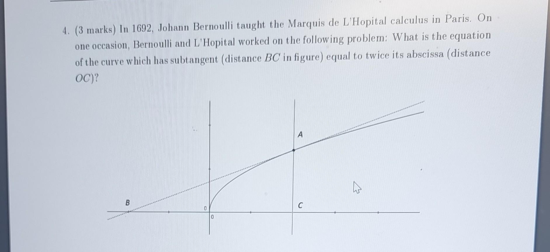 Solved 4. (3 marks) In 1692, Johann Bernoulli taught the | Chegg.com