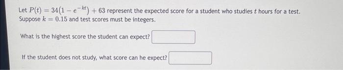 Solved Let P(t)=34(1−e−kt)+63 represent the expected score | Chegg.com