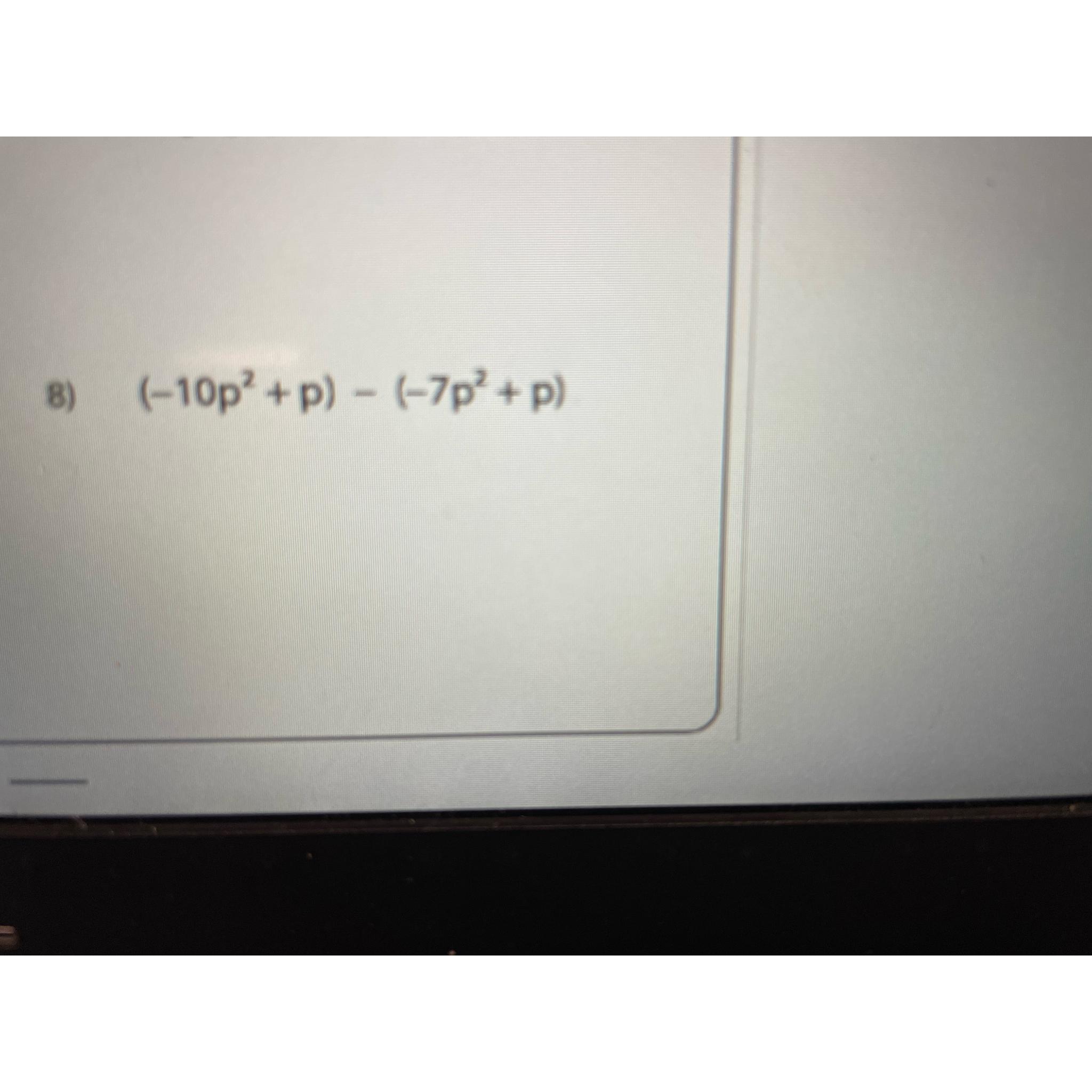 Solved (-10p2+p)-(-7p2+p) | Chegg.com