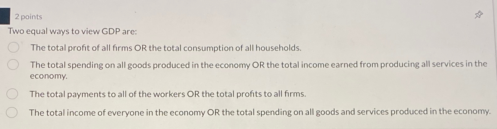 Solved 2 ﻿pointsTwo equal ways to view GDP are:The total | Chegg.com