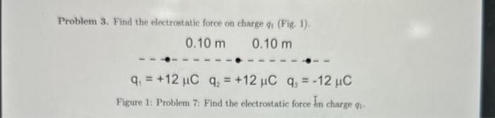 Solved Problem 3. Find the electrostatic force on charge q1 | Chegg.com