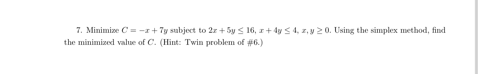 Solved Minimize C=-x+7y ﻿subject to 2x+5y≤16,x+4y≤4,x,y≥0. | Chegg.com