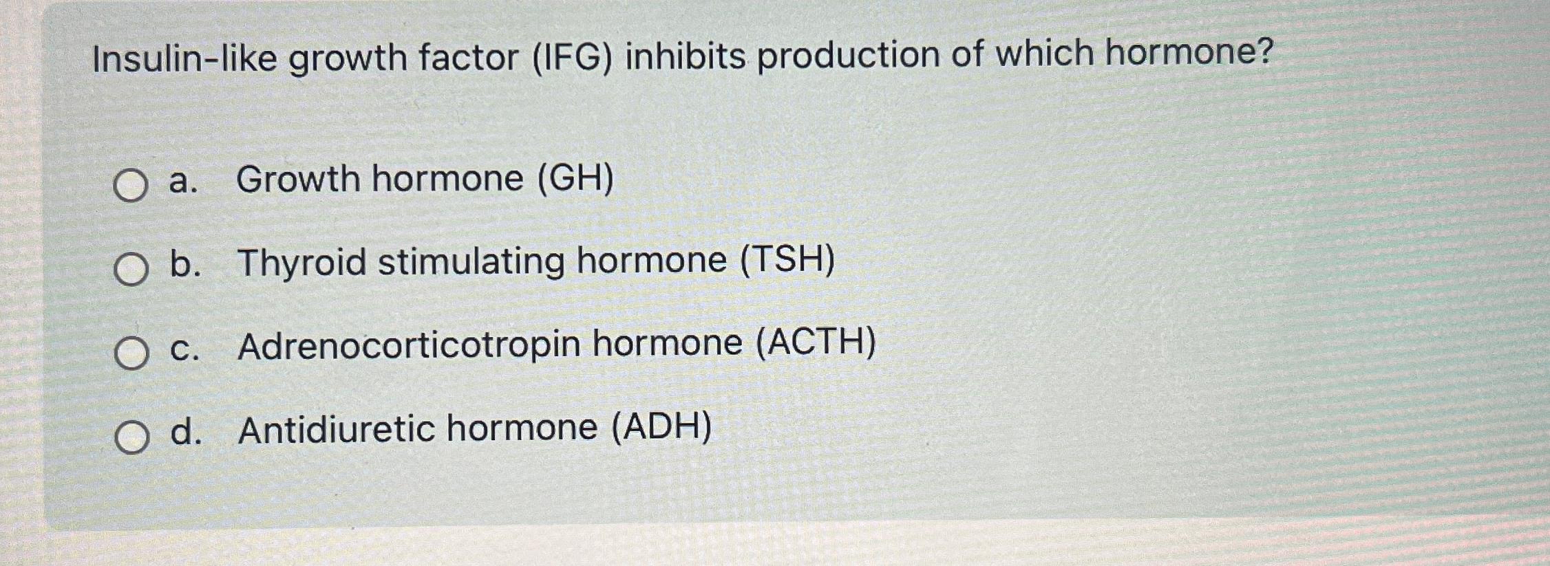 Solved Insulin-like growth factor (IFG) ﻿inhibits production | Chegg.com