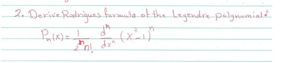 Solved 2. Derive Rodrigues formula of the legendre | Chegg.com