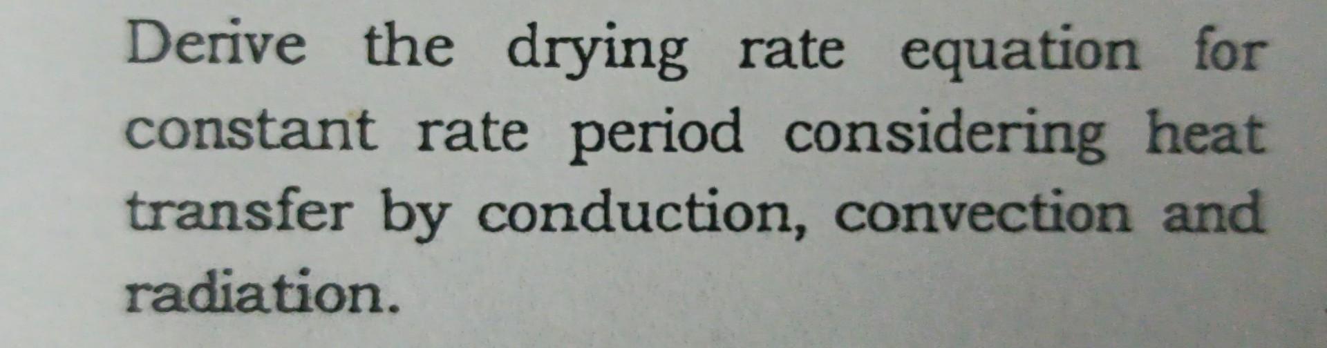 Solved Derive the drying rate equation for constant rate | Chegg.com