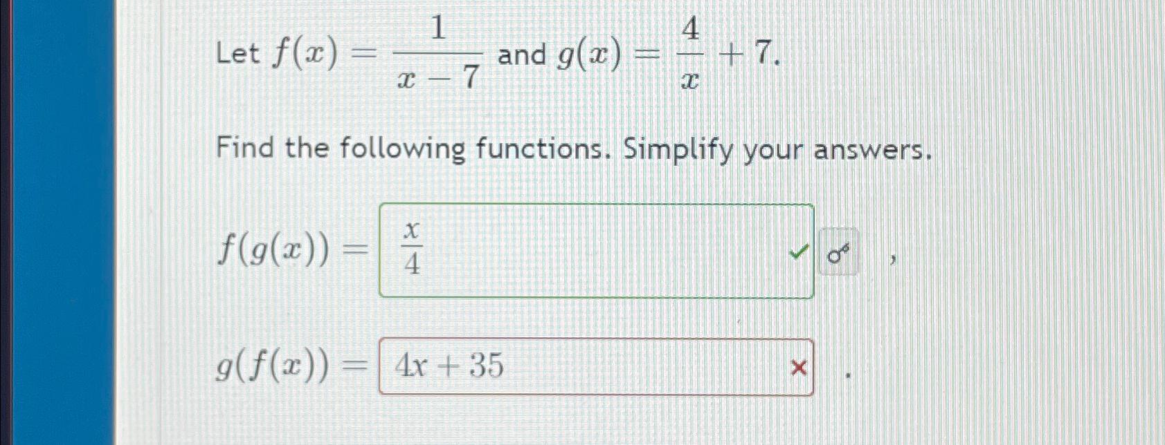 Solved Let f(x)=1x-7 ﻿and g(x)=4x+7Find the following | Chegg.com