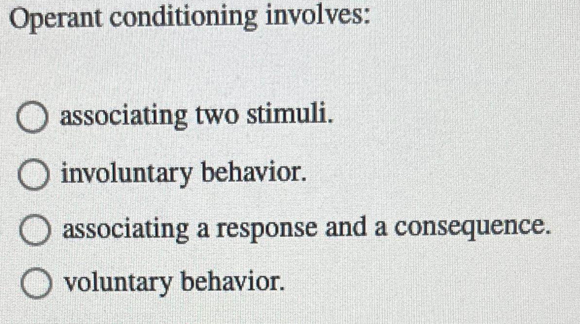 Solved Operant conditioning involves:associating two | Chegg.com