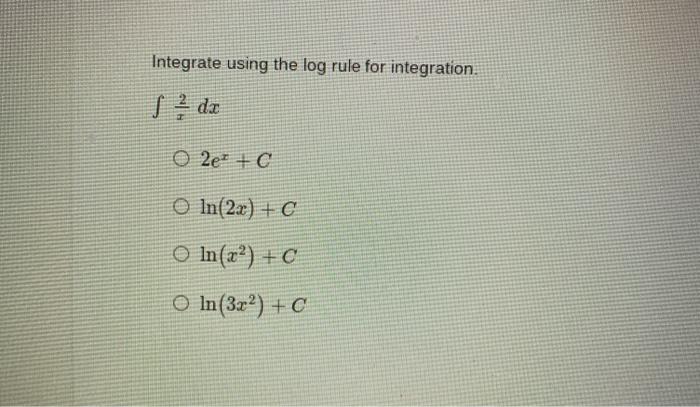 Solved Integrate using the log rule for integration. 0 2e + | Chegg.com