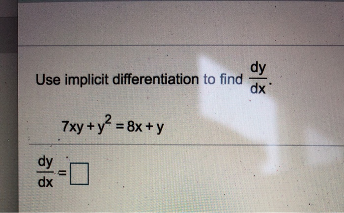 Solved Use implicit differentiation to find dx 7xy + y2 = | Chegg.com