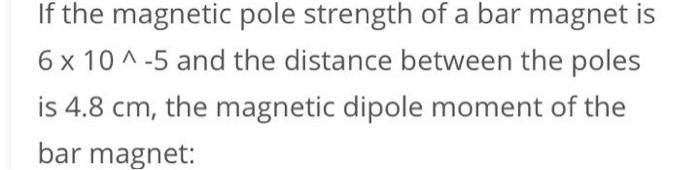 Solved If the magnetic pole strength of a bar magnet is 6x | Chegg.com