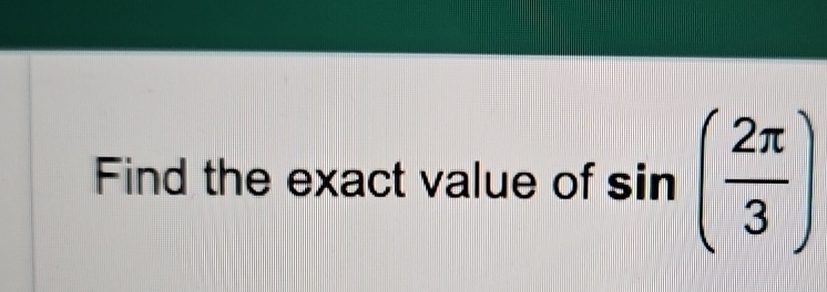 Solved Find the exact value of sin(2π3) | Chegg.com