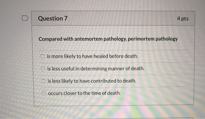 Solved Question 7 4 pts Compared with antemortem pathology, | Chegg.com
