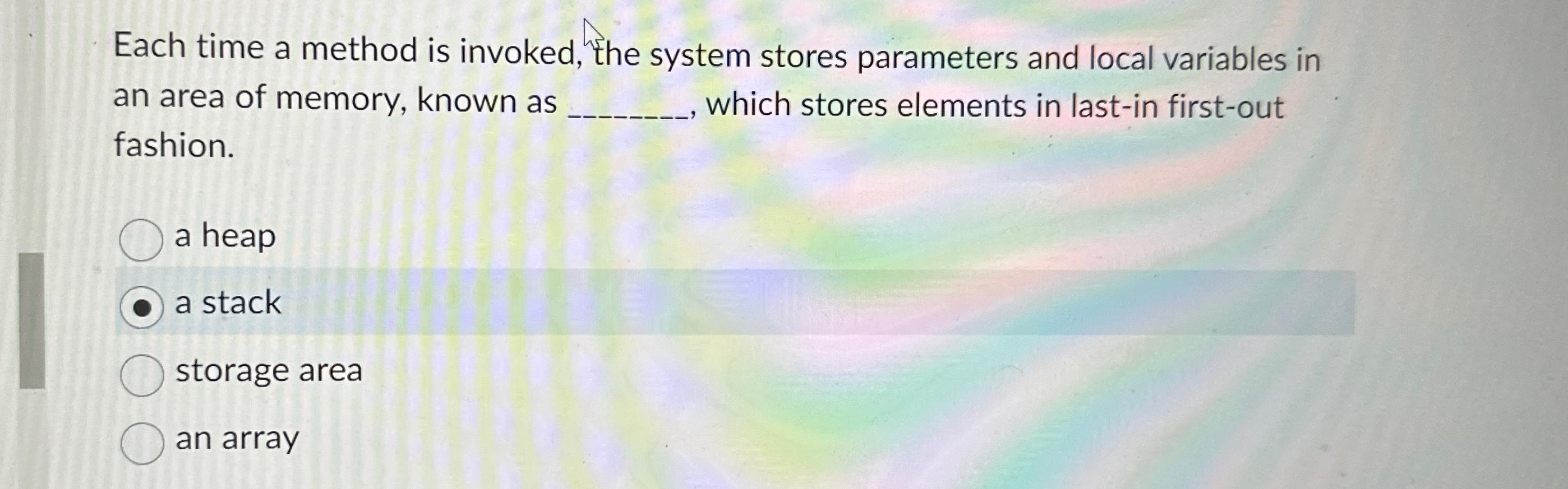 Solved Each time a method is invoked, the system stores | Chegg.com