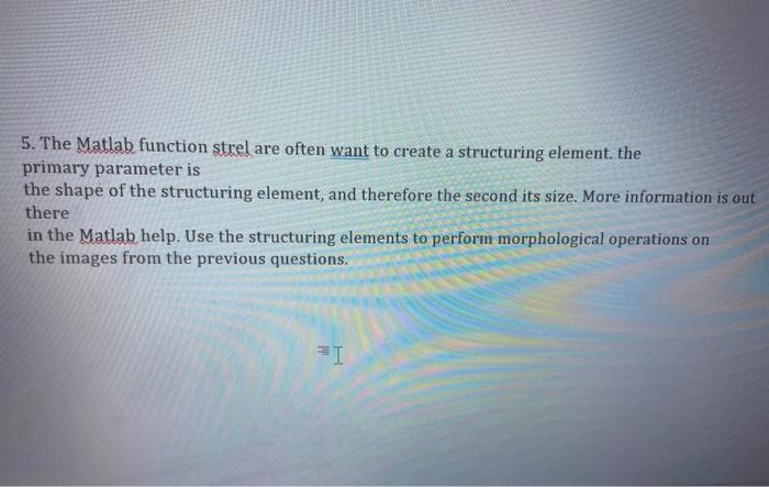 1. The Matlab functions imdilate and imerode are | Chegg.com