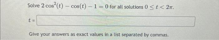 Solved Solve 2cos2(t)−cos(t)−1=0 for all solutions 0≤t