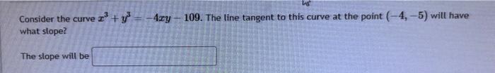 Solved Consider the curve x3+y3=−4xy−109. The line tangent | Chegg.com