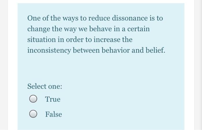 Solved One of the ways to reduce dissonance is to change the | Chegg.com