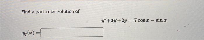 Solved Find a particular solution of y′′+3y′+2y=7cosx−sinx | Chegg.com