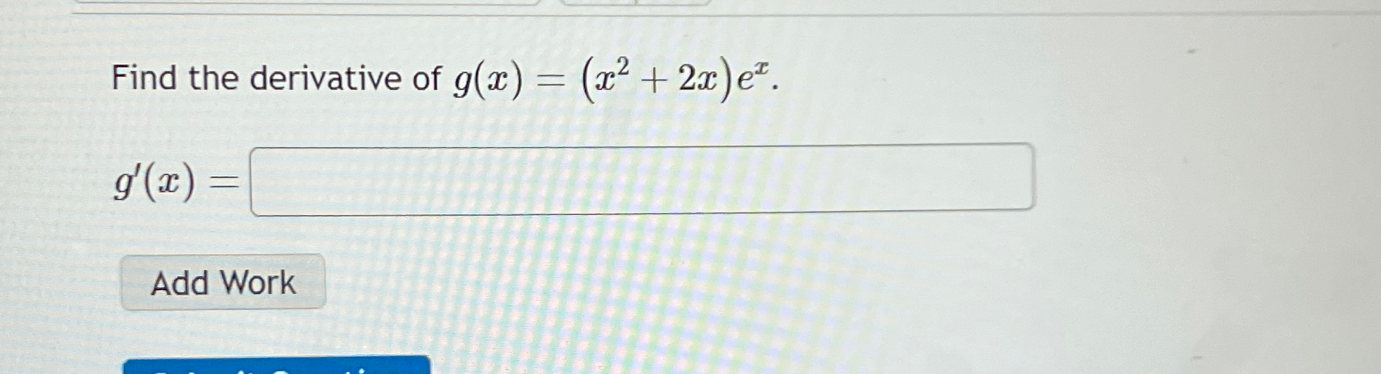 Solved Find the derivative of g(x)=(x2+2x)ex.g'(x)= | Chegg.com