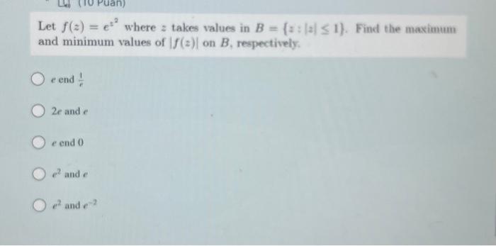Solved Let f(z)=et2 where z takes values in B={z:∣z∣≤1}. | Chegg.com