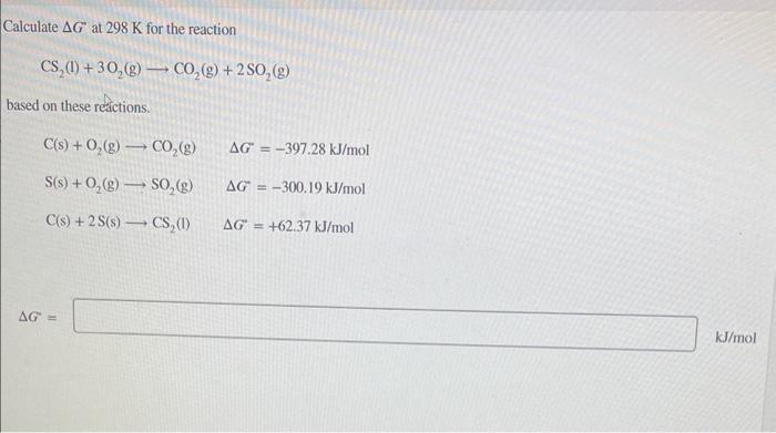 Solved Calculate ΔG at 298 K for the reaction CS2(l)+3O2( | Chegg.com