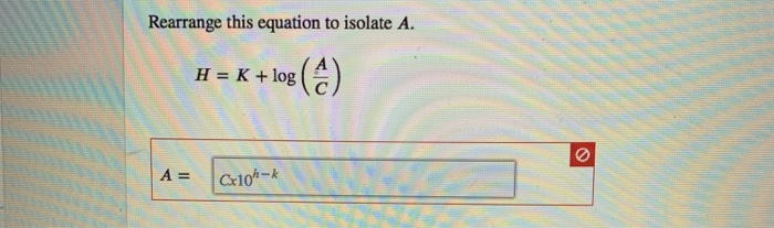 Solved Rearrange this equation to isolate A. [ = K + log (@) | Chegg.com